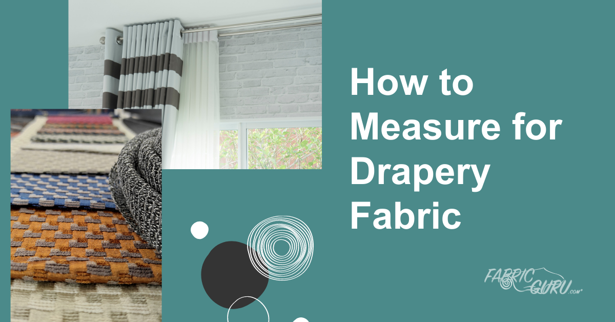 How to Measure for Drapery Fabric
